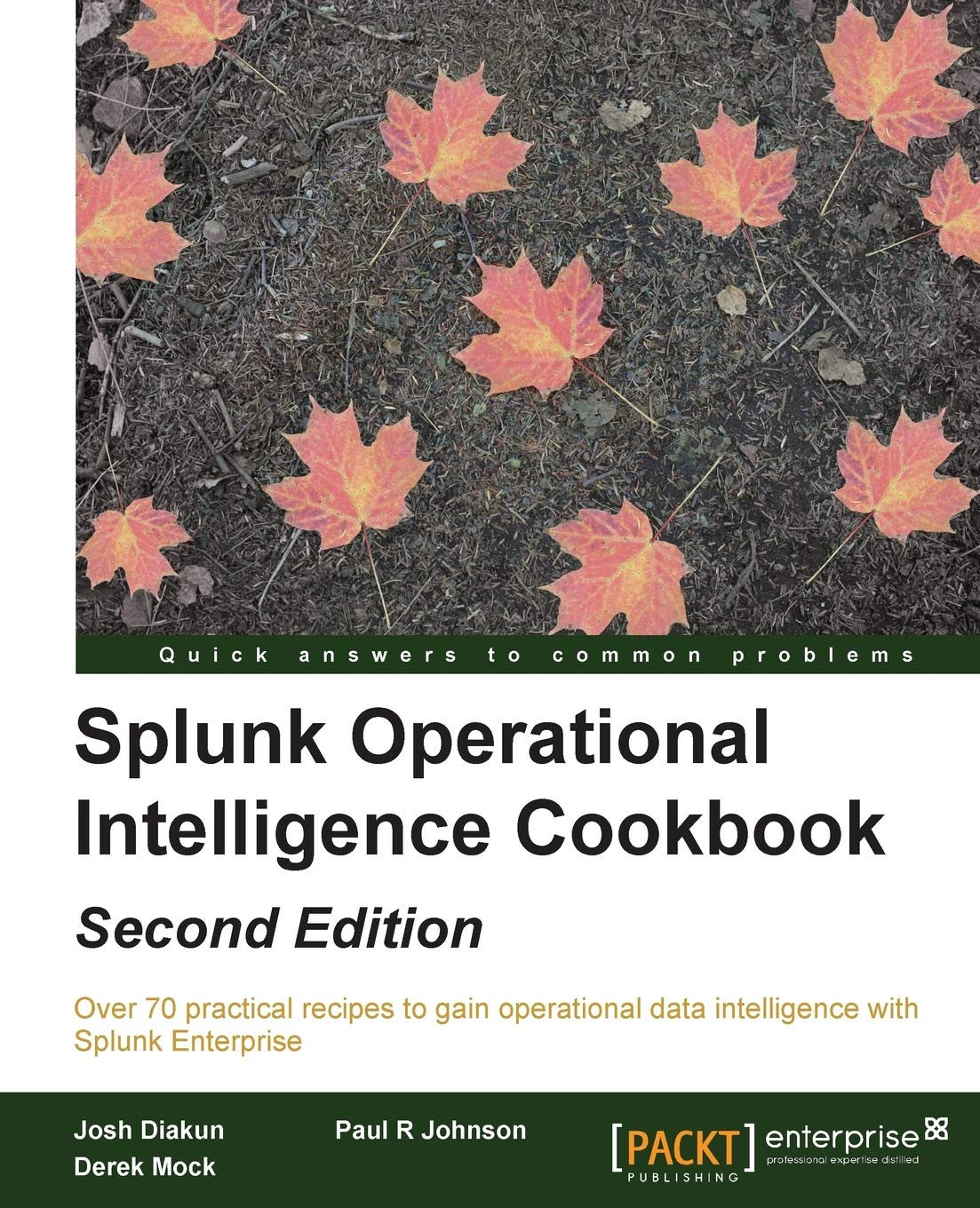 Splunk Operational Intelligence Cookbook - Second Edition: Transform ...