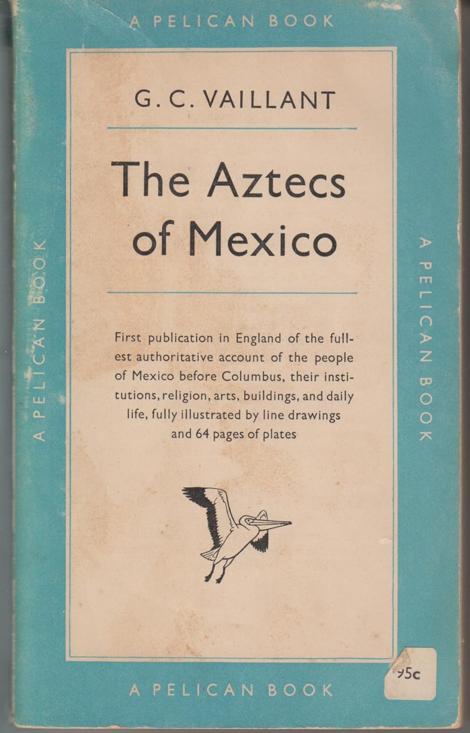The Aztecs of Mexico: Origin, Rise and Fall of the Aztec Nation: G. C ...