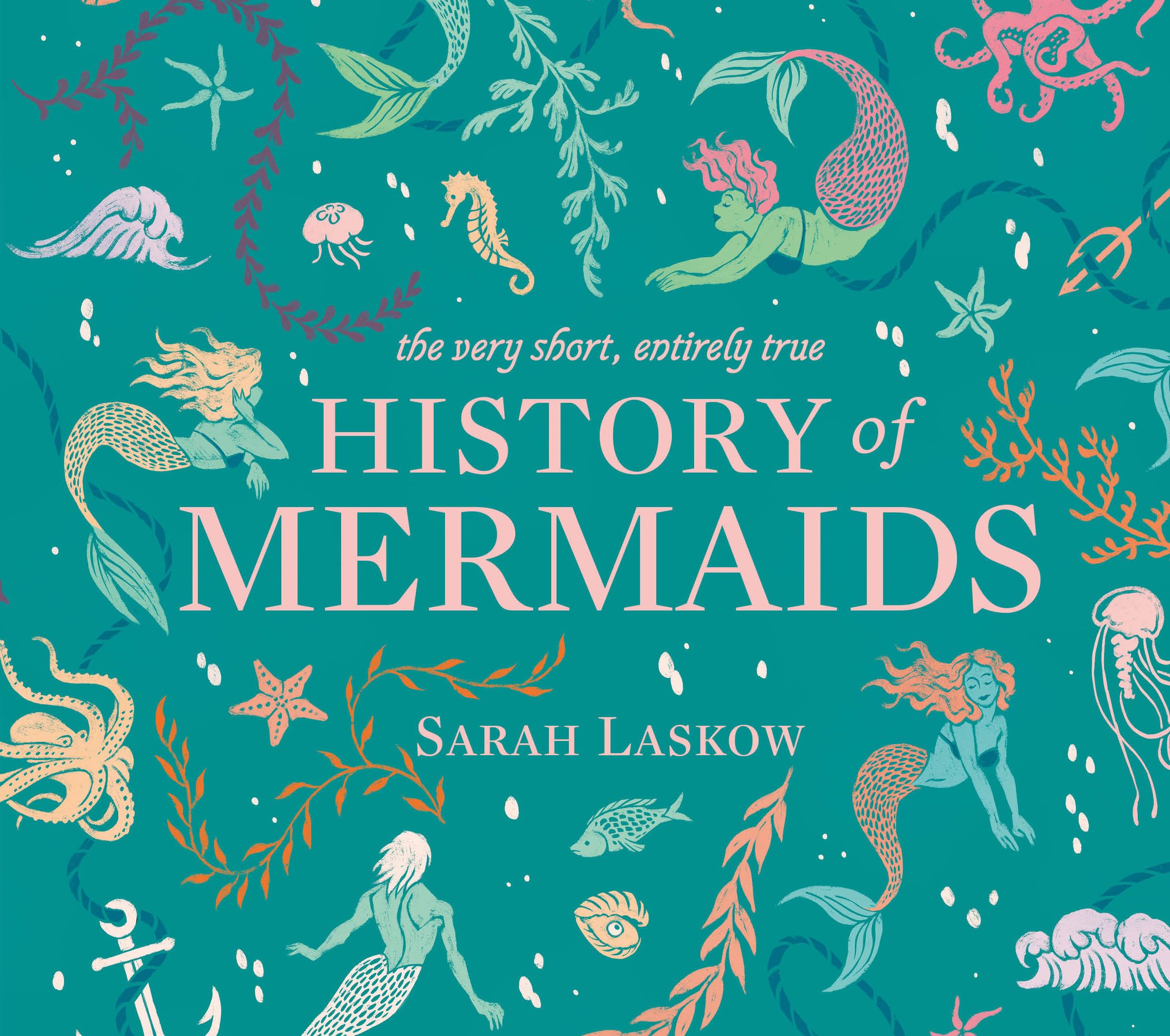 The Very Short, Entirely True History of Mermaids: Laskow, Sarah, Yee ...