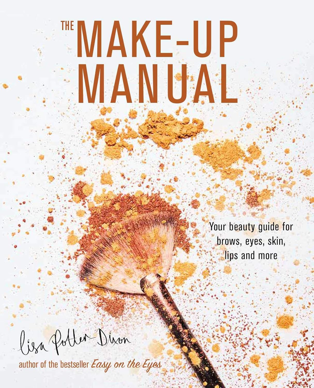 The Make-up Manual: Your beauty guide for brows, eyes, skin, lips and ...
