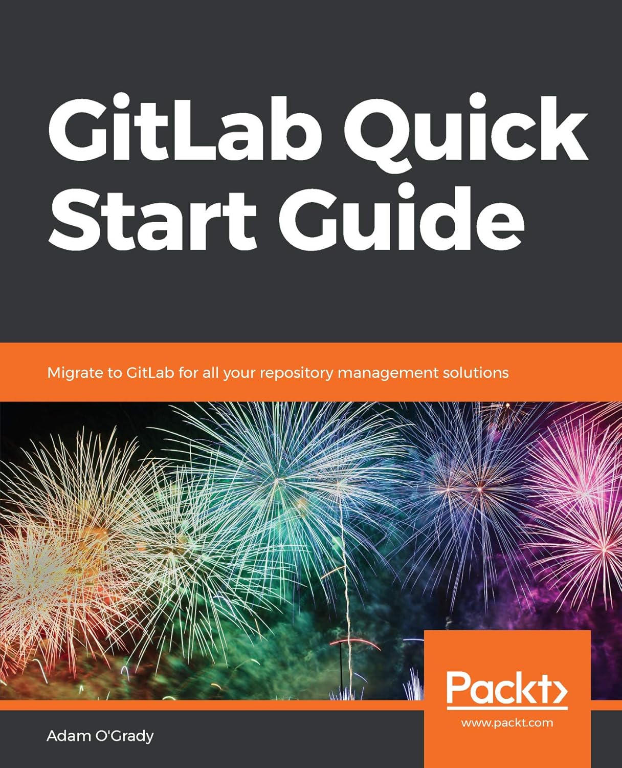 Gitlab Quick Start Guide Migrate To Gitlab For All Your Repository Management Solutions 1 O
