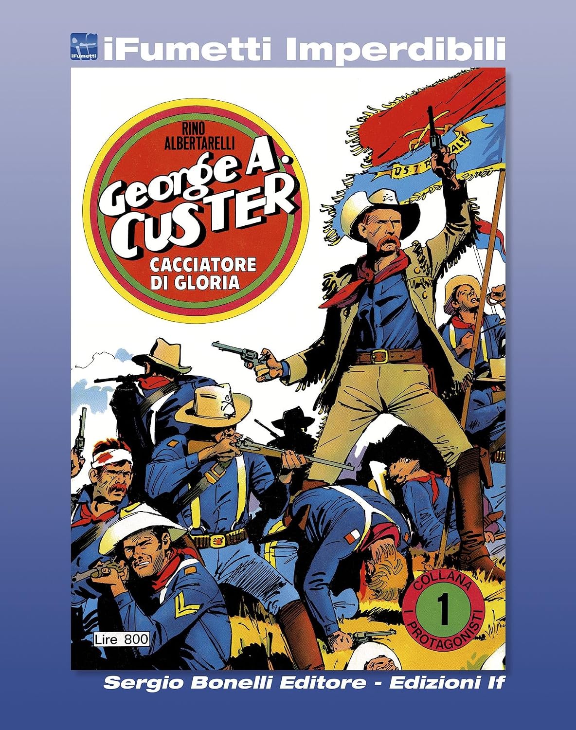 I Protagonisti n. 1 (iFumetti Imperdibili): George A. Custer ...
