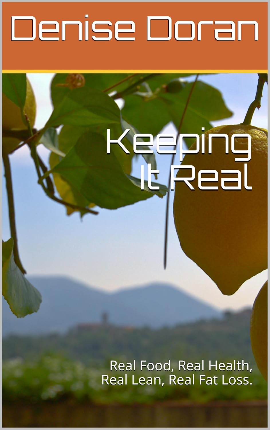 Keeping It Real: Real Food, Real Health, Real Lean, Real Fat Loss ...