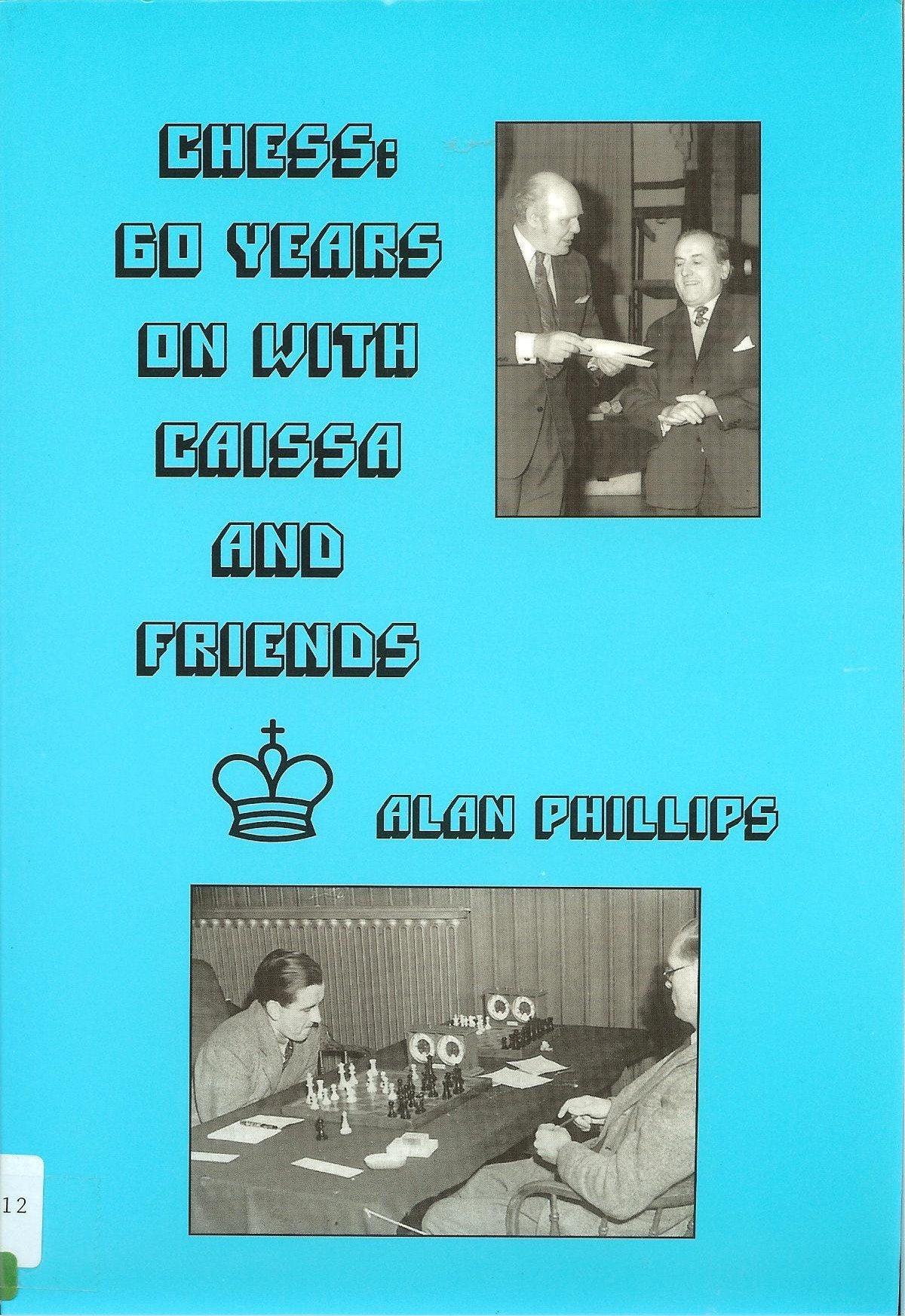 Chess: 60 Years on with Caissa and Friends: Alan Phillips ...