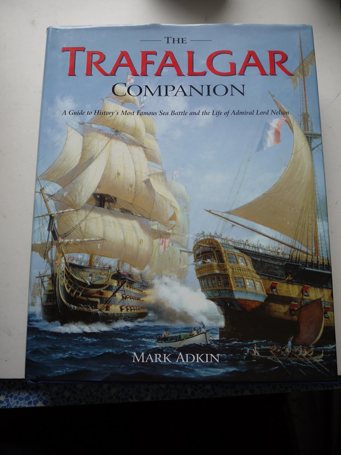 The Trafalgar Companion: The Complete Guide to History's Most Famous ...