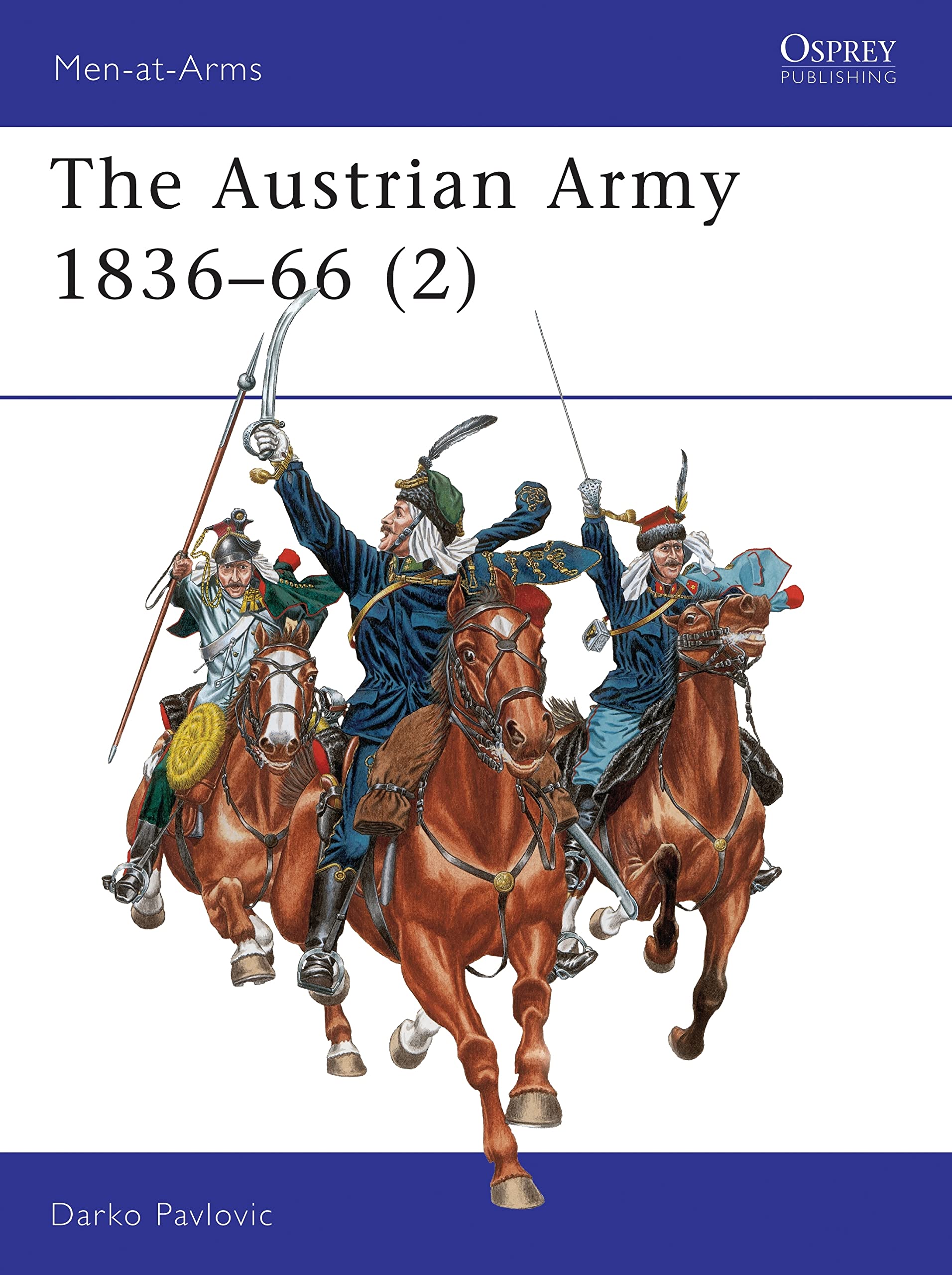 The Austrian Army 1836-1866 (2): Cavalry (Men at Arms, Vol. 329): Darko ...