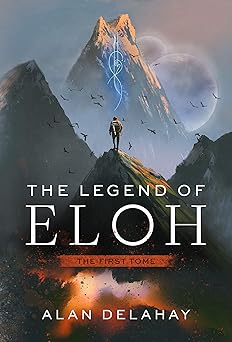 Amazon.com: The Legend of Eloh: The First Tome eBook : Delahay, Alan ...