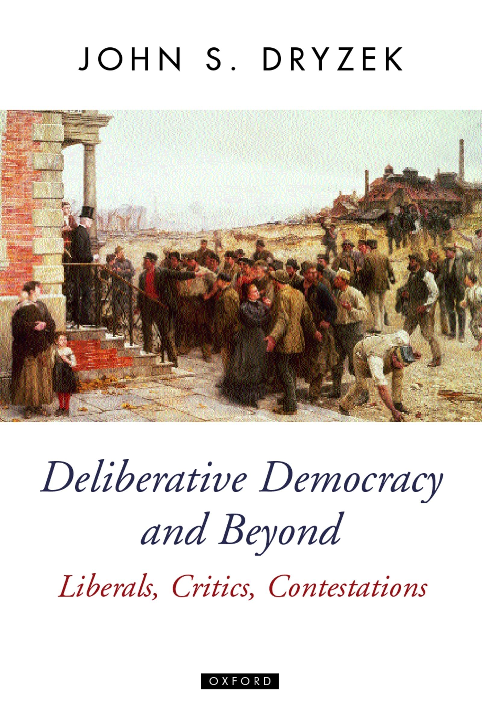 Deliberative Democracy and Beyond: Liberals, Critics, Contestations ...