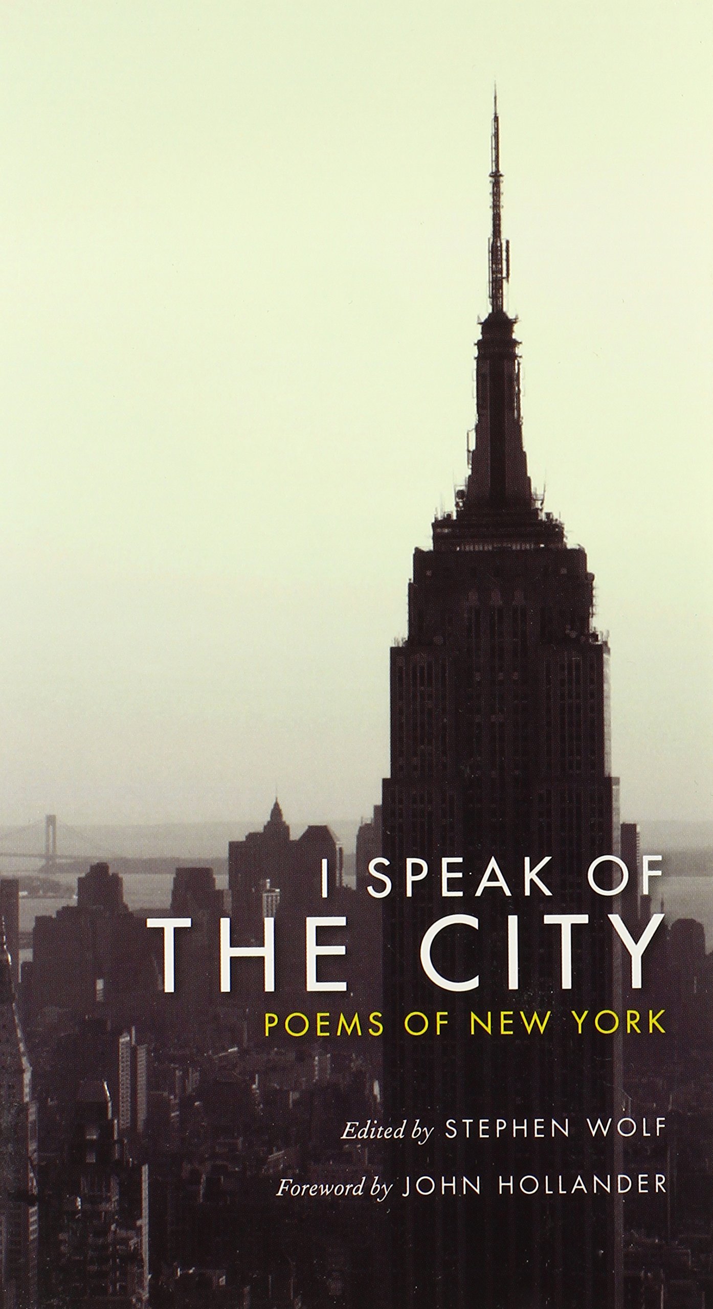 I Speak of the City: Poems of New York: Stephen Wolf, John Hollander ...