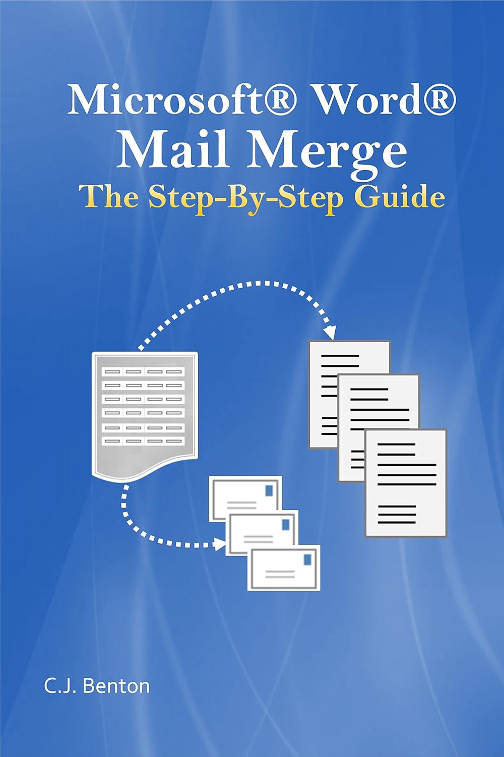 Microsoft Word Mail Merge The Step By Step Guide EBook Benton C J microsoft-word-mail-merge-the-step-by-step-guide-ebook-benton-c-j