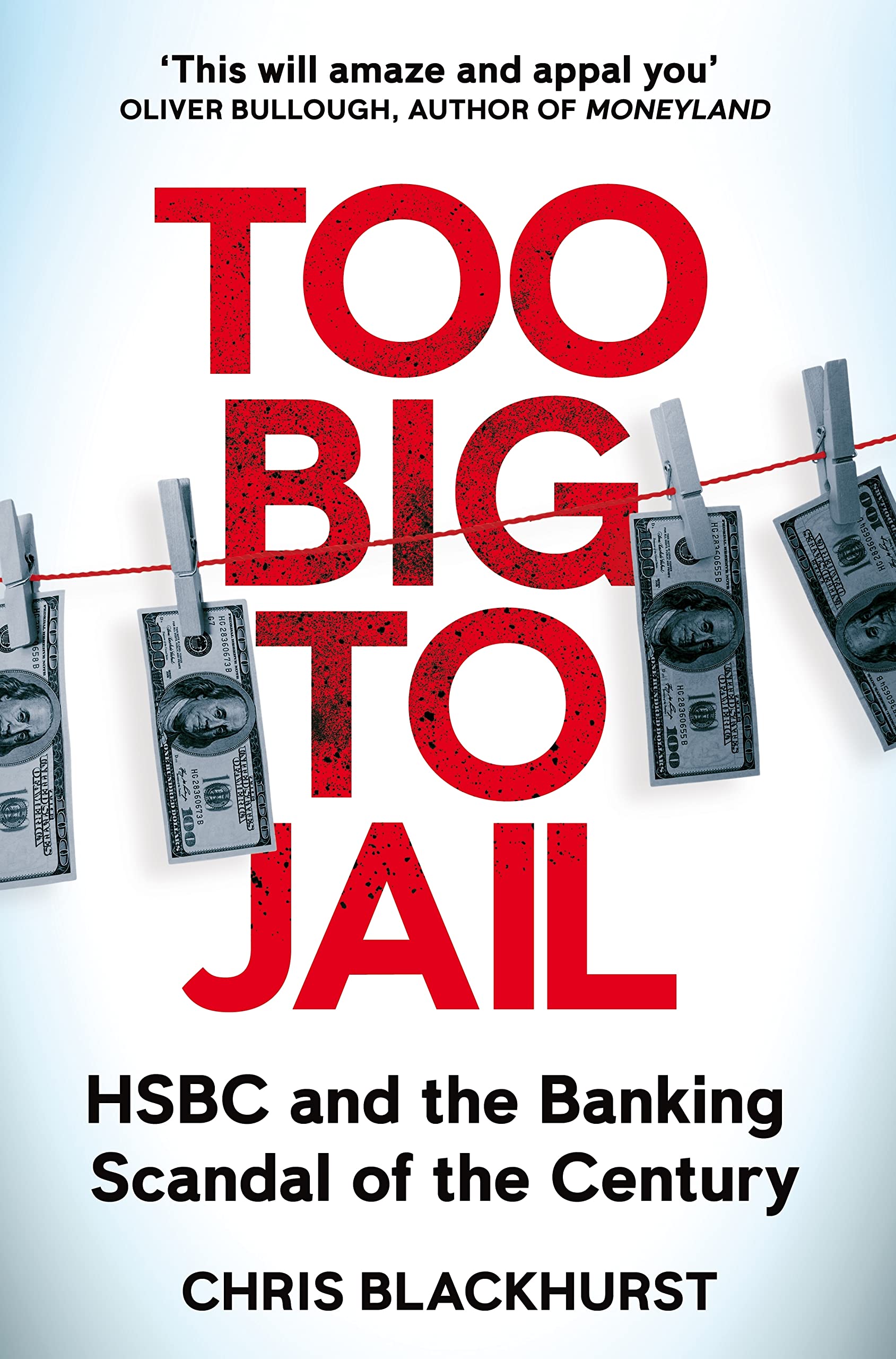 Too Big to Jail: HSBC and the Banking Scandal of the Century : Chris ...