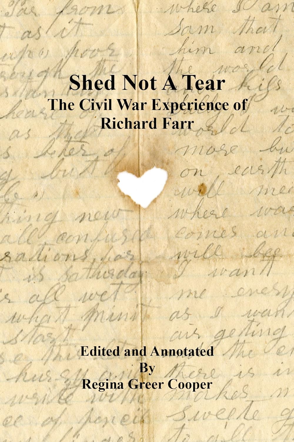 Amazon.com: Shed Not A Tear: The Civil War Experience of Richard Farr ...