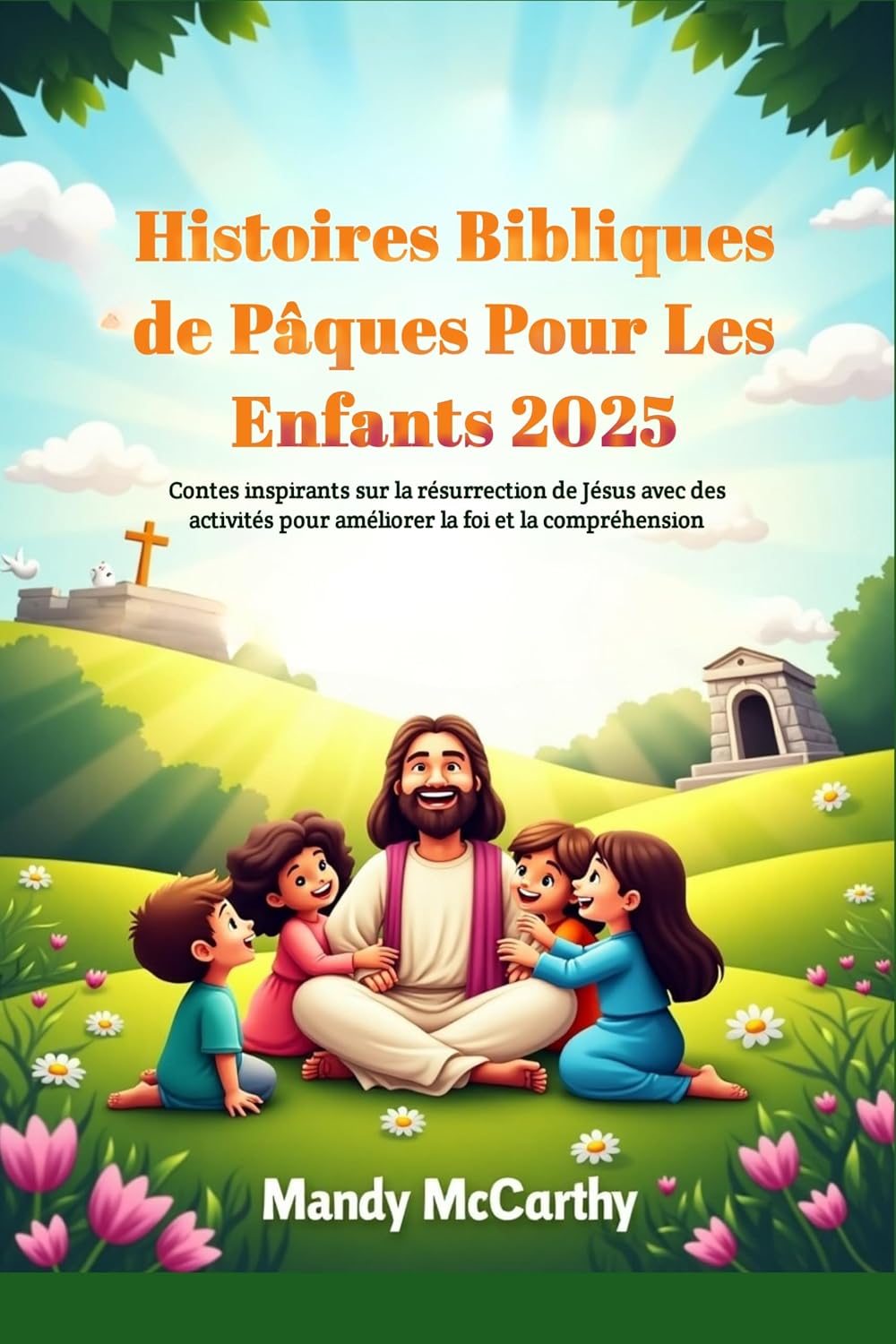 Histoires Bibliques de Pâques Pour Les Enfants 2025: Contes inspirants ...