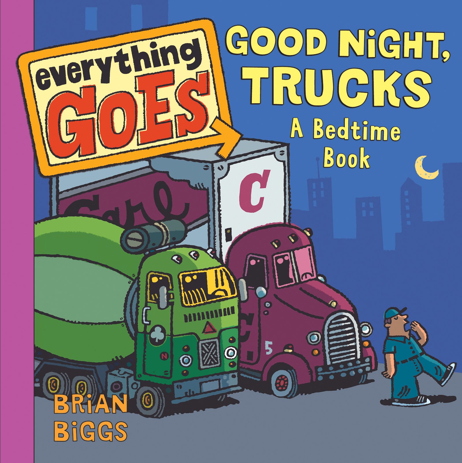 Everything Goes: Good Night, Trucks: A Bedtime Book: Biggs, Brian ...