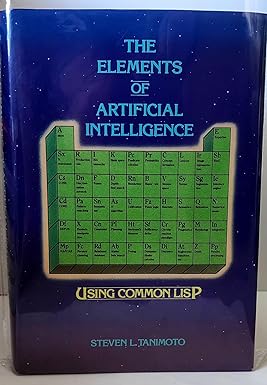 The Elements of Artificial Intelligence Using Common LISP (Principles of Computer Science Series ...