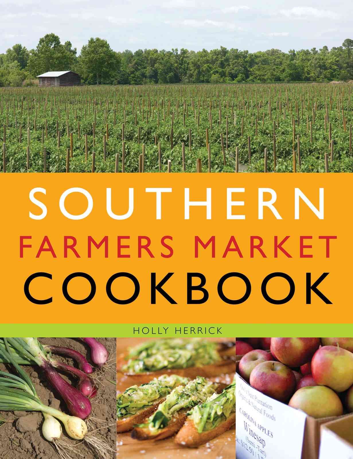 Southern Farmers Market Cookbook: Herrick, Holly: 9781423604747: Amazon ...