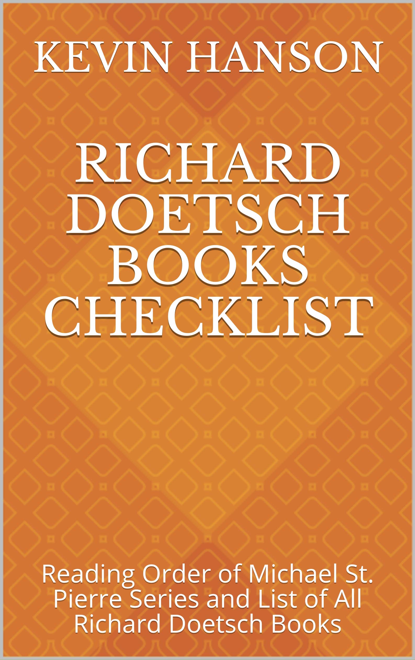 Buy Richard Doetsch Books Checklist: Reading Order of Michael St. Pierre Series and List of All ...