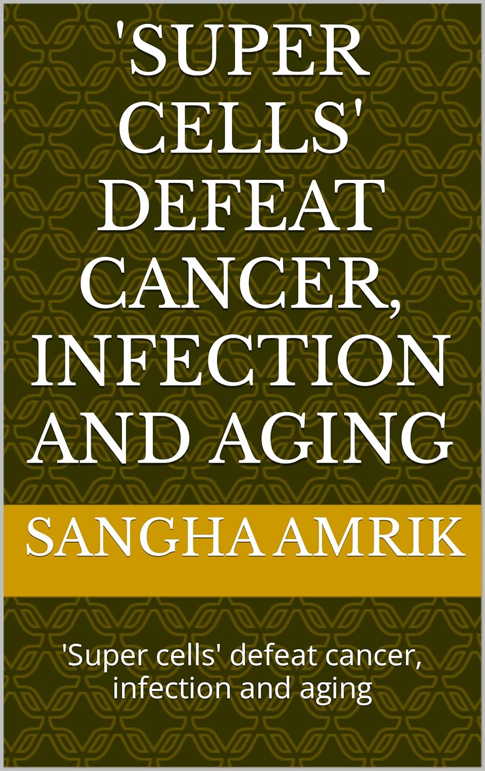 Amazon.com: 'Super cells' defeat cancer, infection and aging: 'Super ...