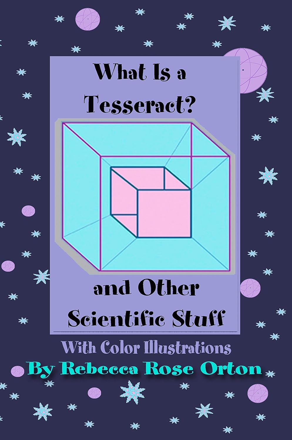 What Is A Tesseract? And Other Scientific Stuff: With Color ...