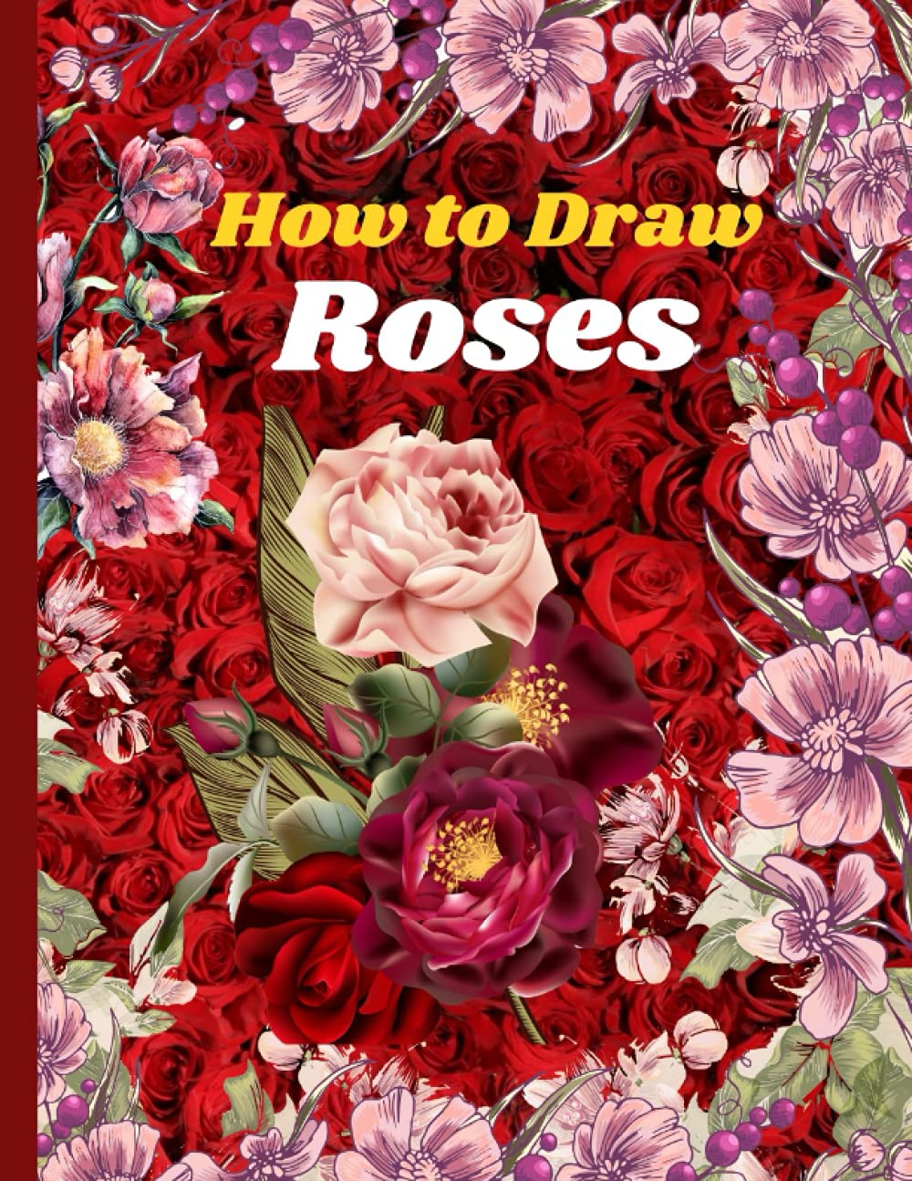 Buy How to Draw Roses: A Step By Step Drawing Book To Draw Appealing ...