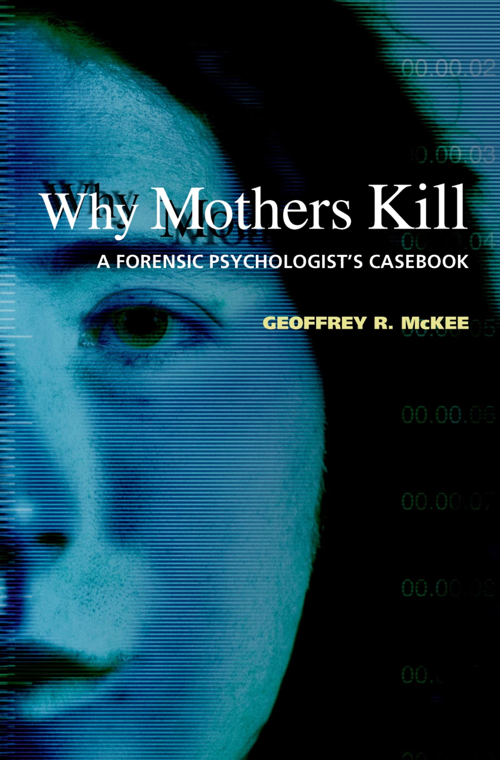 Amazon.com: Why Mothers Kill: A Forensic Psychologist's Casebook ...