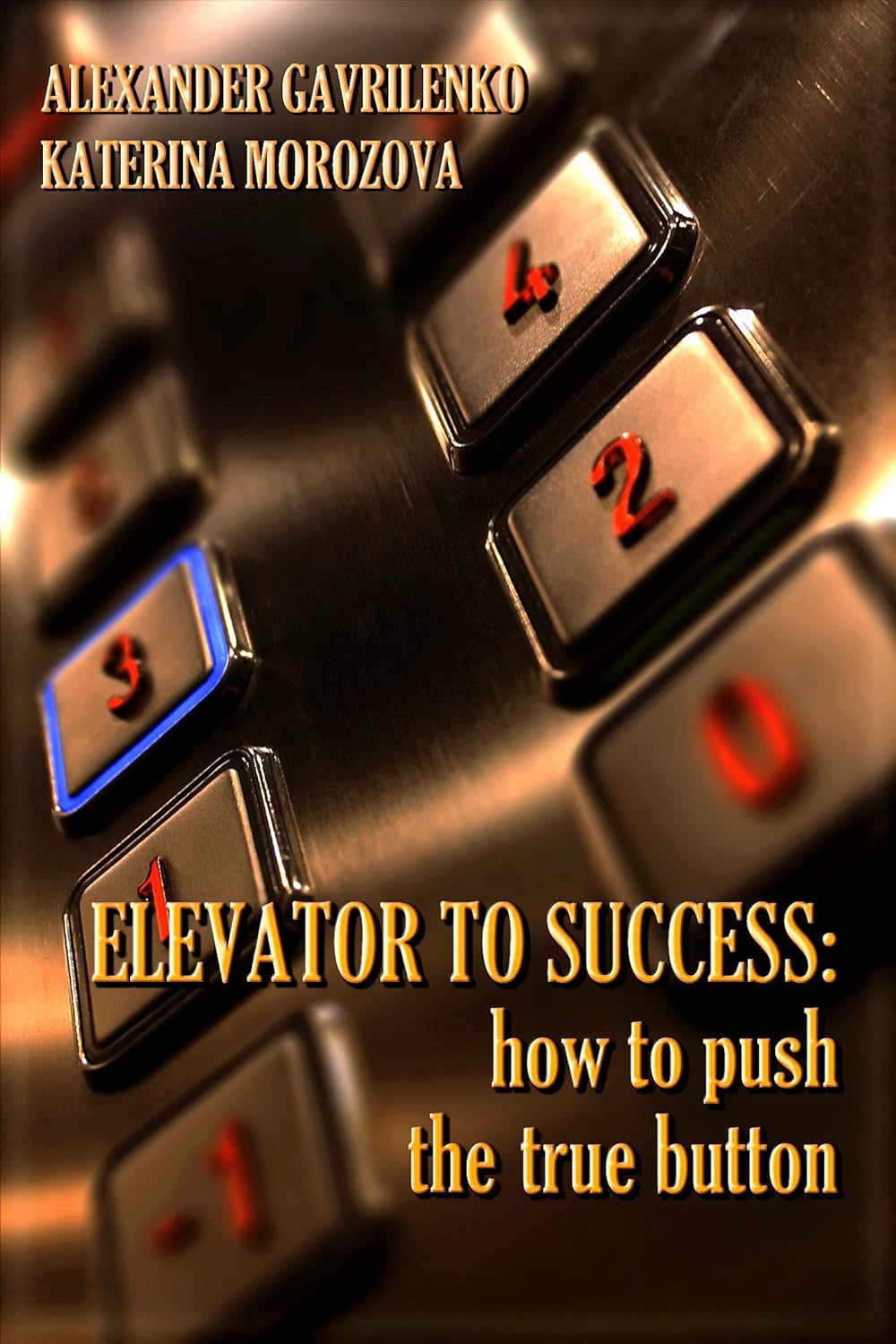 ELEVATOR TO SUCCESS: how to push the true button - Kindle edition by Gavrilenko, Alexander ...