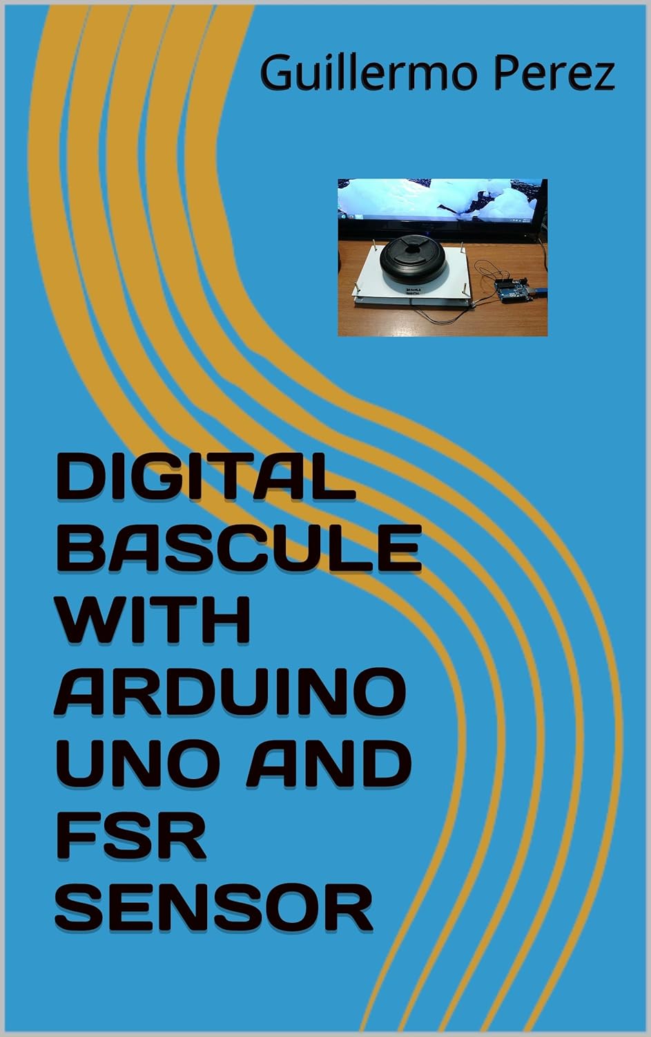 Amazon.com: DIGITAL BASCULE WITH ARDUINO UNO AND FSR SENSOR eBook ...