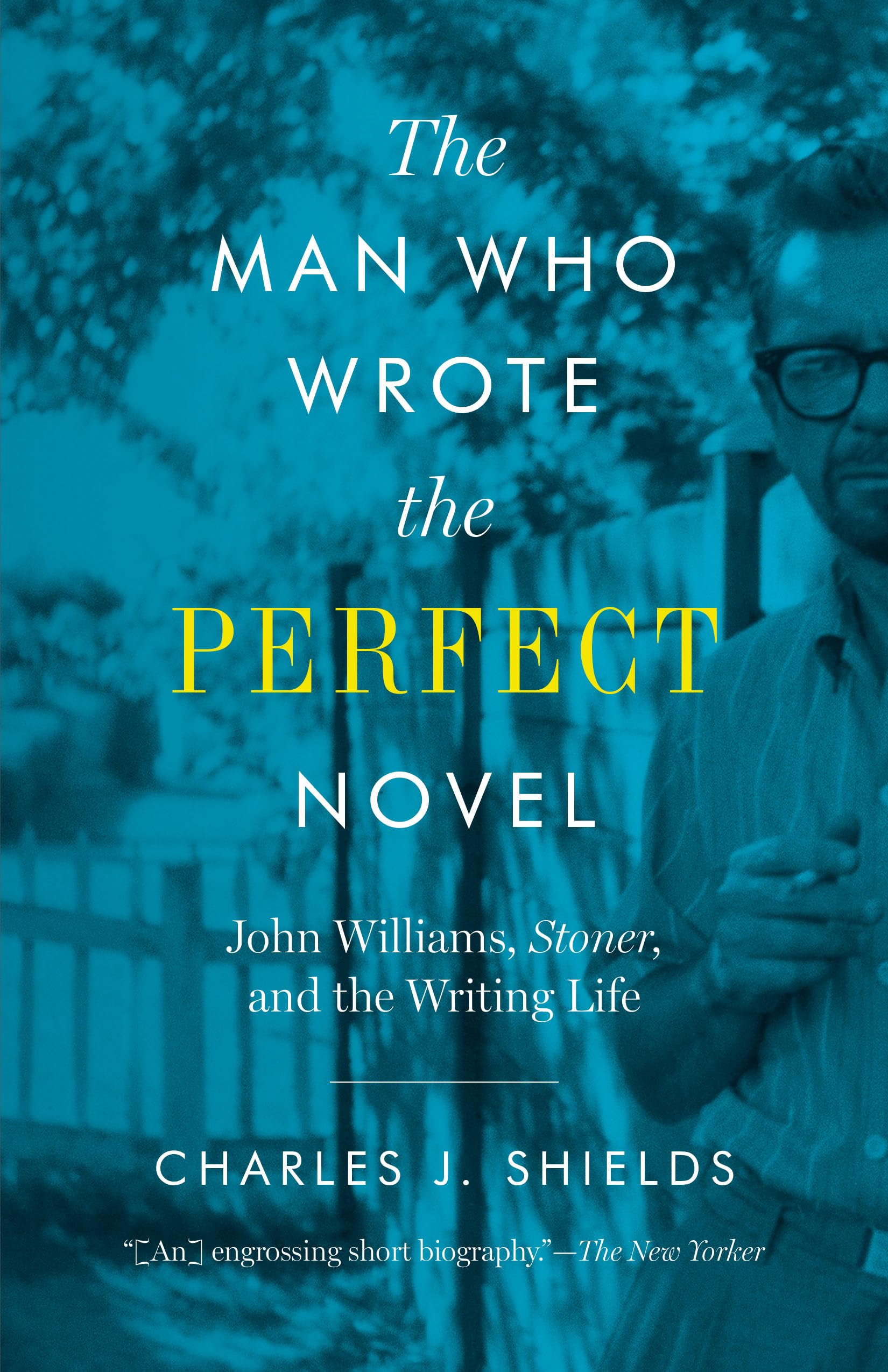 The Man Who Wrote the Perfect Novel: John Williams, Stoner, and the ...