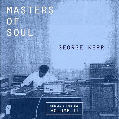 Masters of Soul: George Kerr - Singles & Rarities, Vol. 2 by Various ...