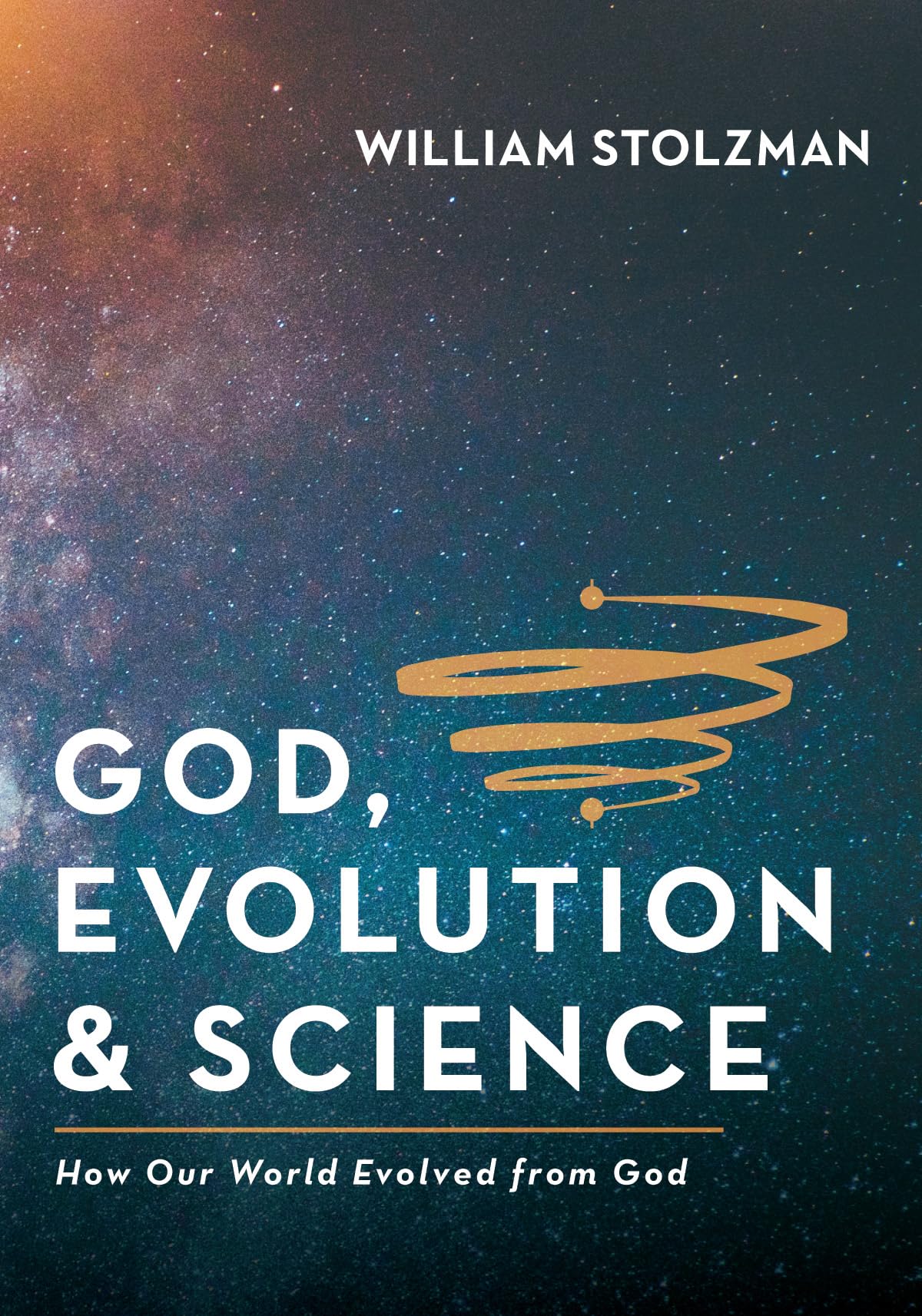 God, Evolution & Science: How Our World Evolved from God: Stolzman ...