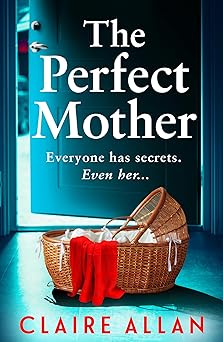 Amazon.com: The Perfect Mother: The BRAND NEW dark and twisty psychological thriller from Claire ...