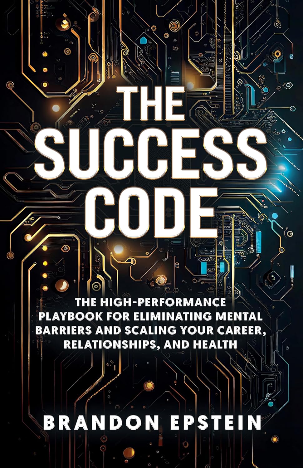 The Success Code: The High performance Playbook for Eliminating Mental ...