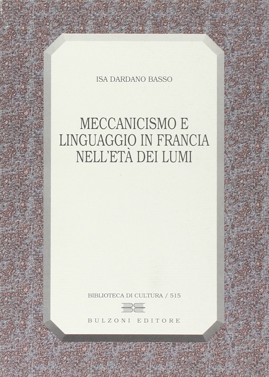 Meccanicismo e linguaggio in Francia nell'età dei lumi (Biblioteca di ...
