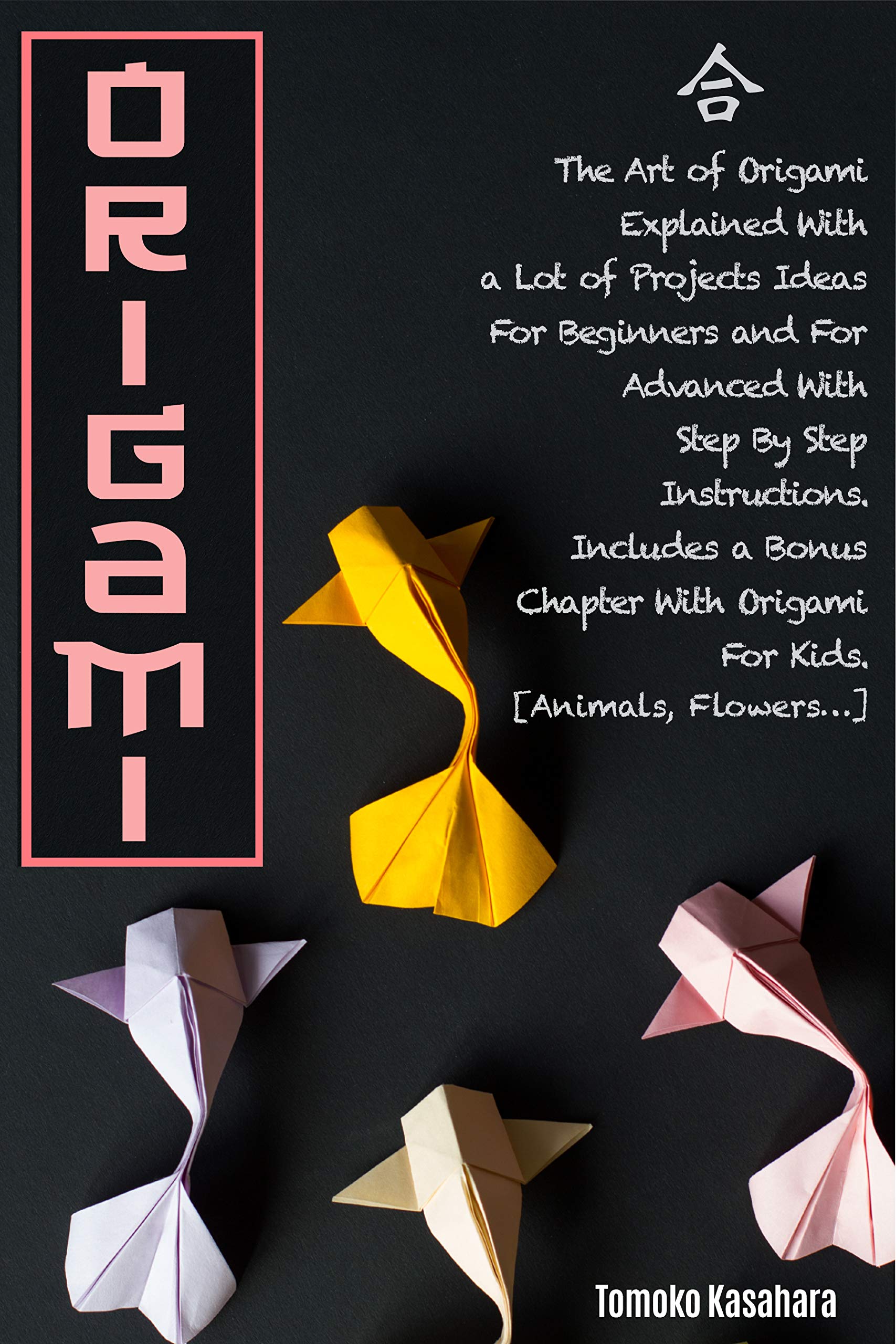 Buy Origami: The Art Of Origami Explained With A Lot Of Project Ideas ...
