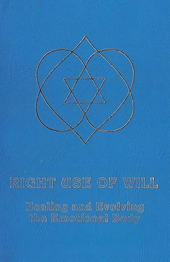 Right Use of Will: Healing and Evolving the Emotional Body - Kindle ...