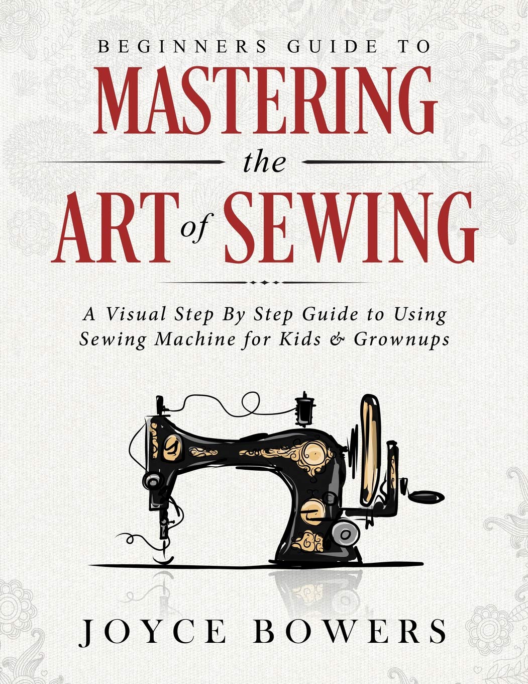 Beginners Guide to Mastering the Art of Sewing: A Visual Step By Step ...