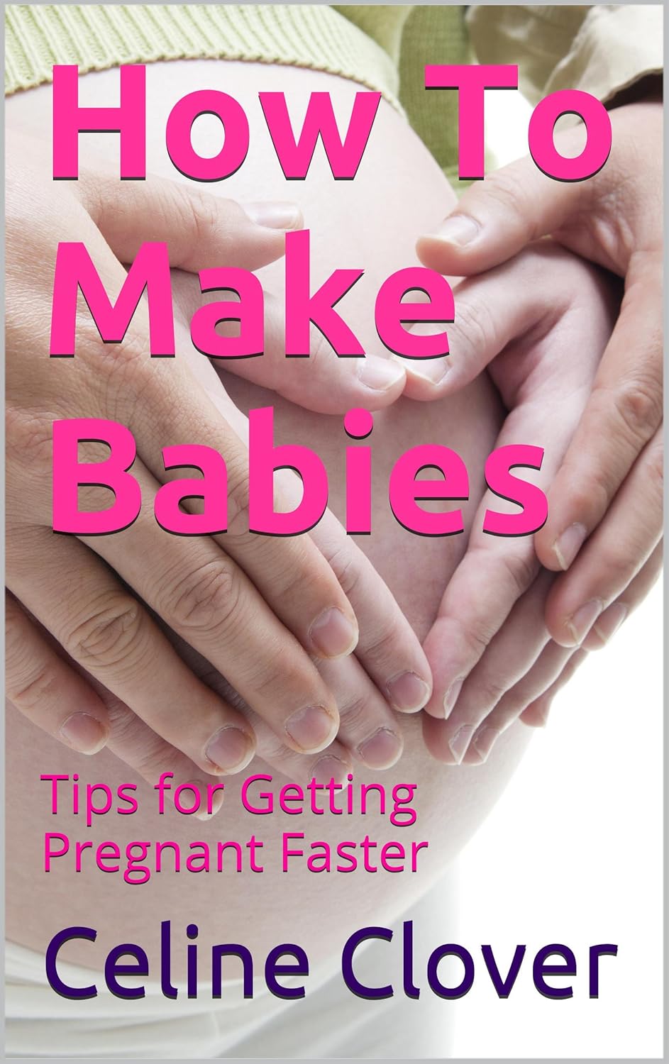 Amazon | How To Make Babies: Tips for Getting Pregnant Faster (English ...
