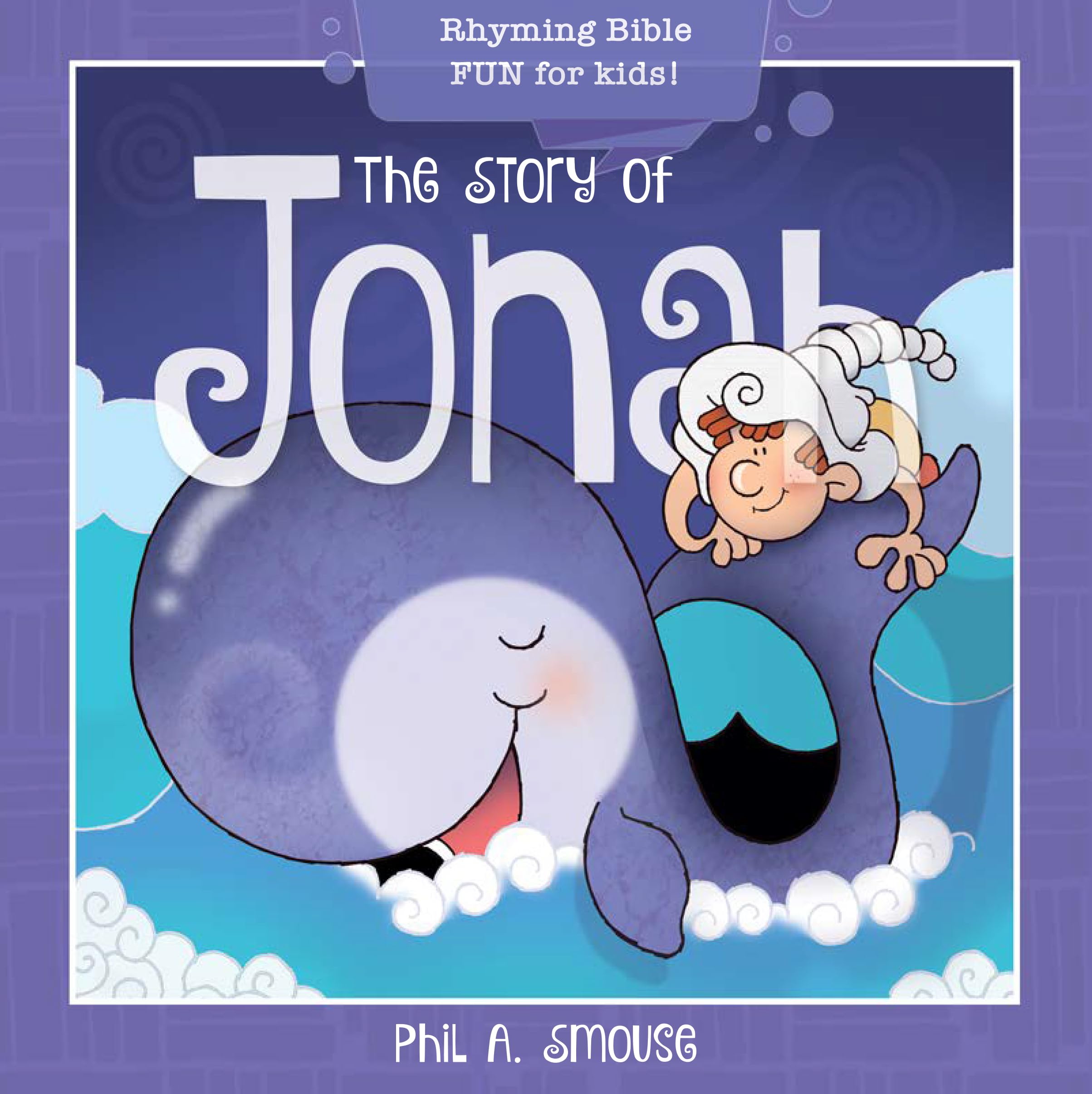 The Story of Jonah: Rhyming Bible Fun for Kids! (Oh, What God Will Go ...
