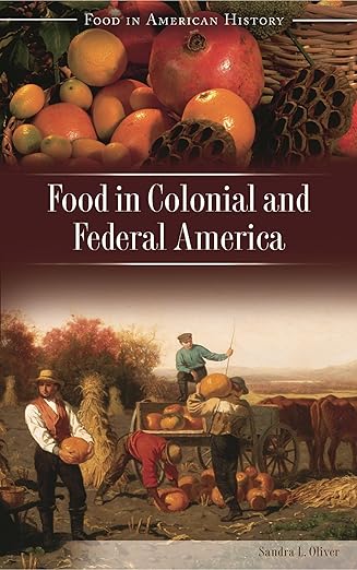 Food in Colonial and Federal America (Food in American History): Oliver ...
