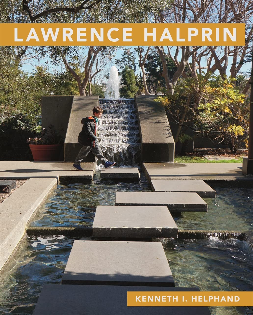 Lawrence Halprin (Masters of Modern Landscape Design): Helphand ...