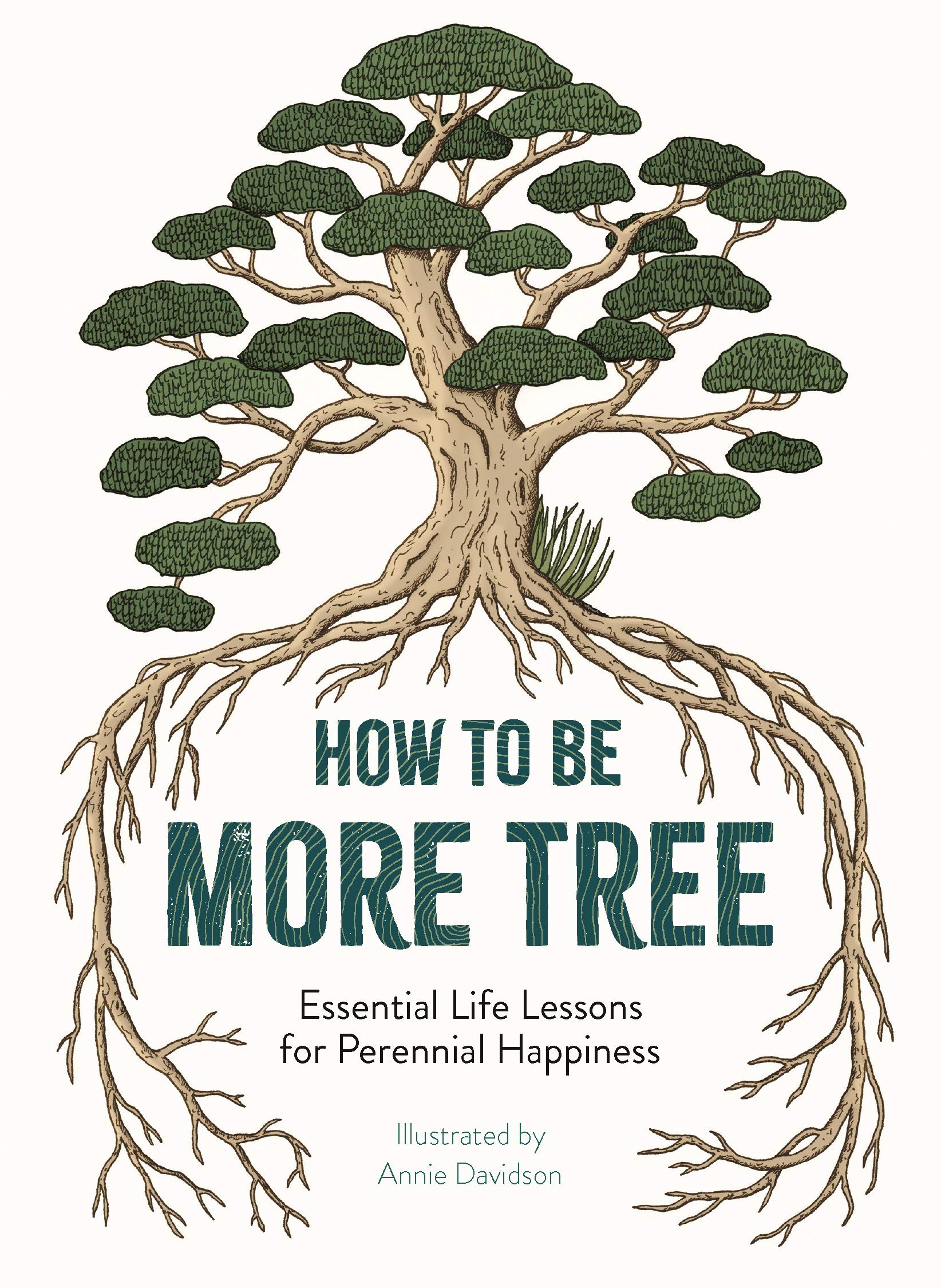 How to Be More Tree: Essential Life Lessons for Perennial Happiness ...