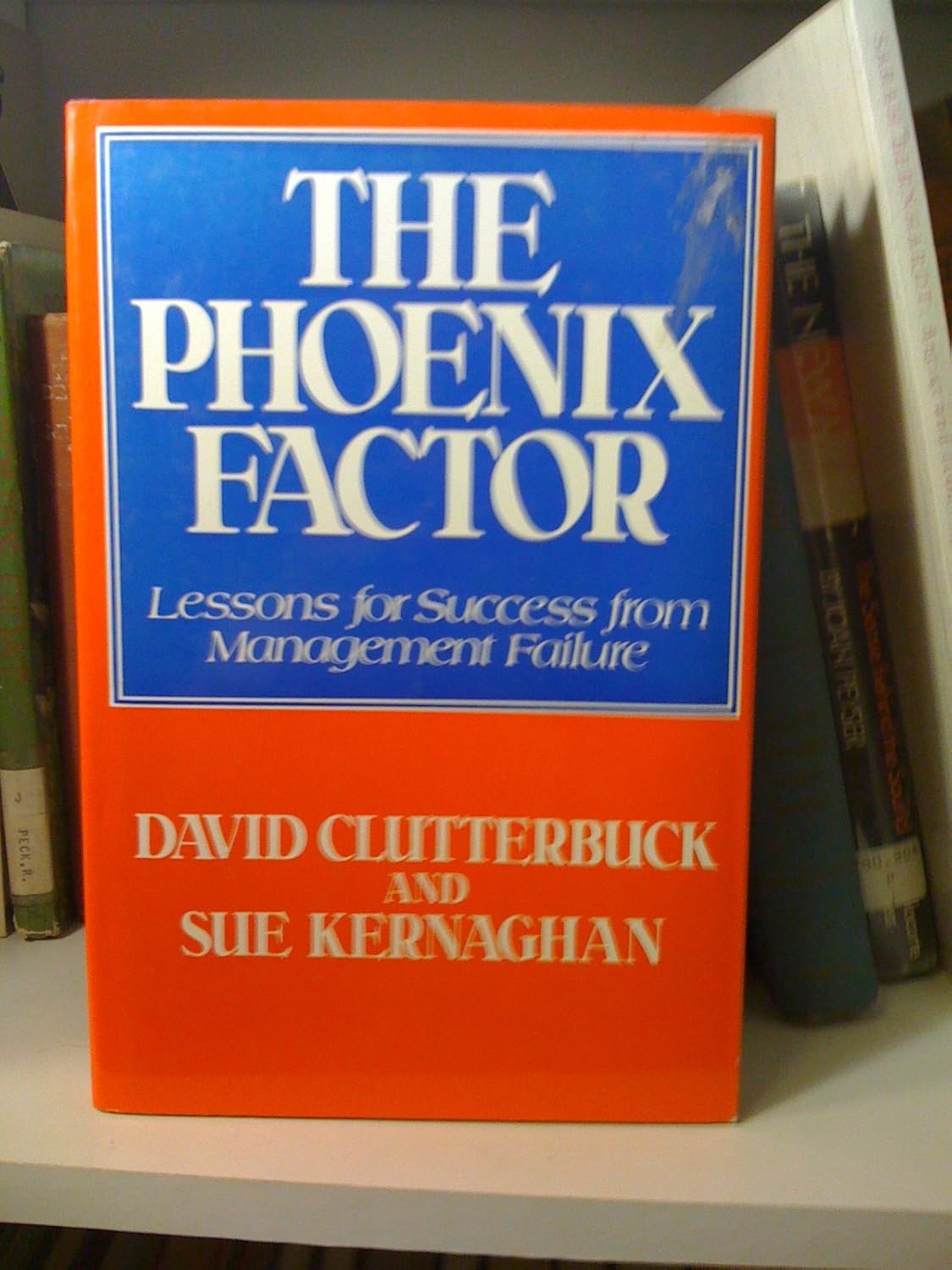 The Phoenix Factor: Lessons for Success from Management Failure: David ...