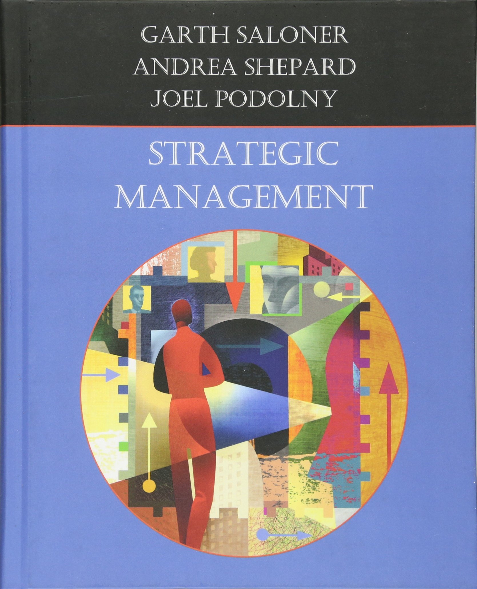Strategic Management: Saloner, Garth, Shepard, Andrea, Podolny, Joel ...