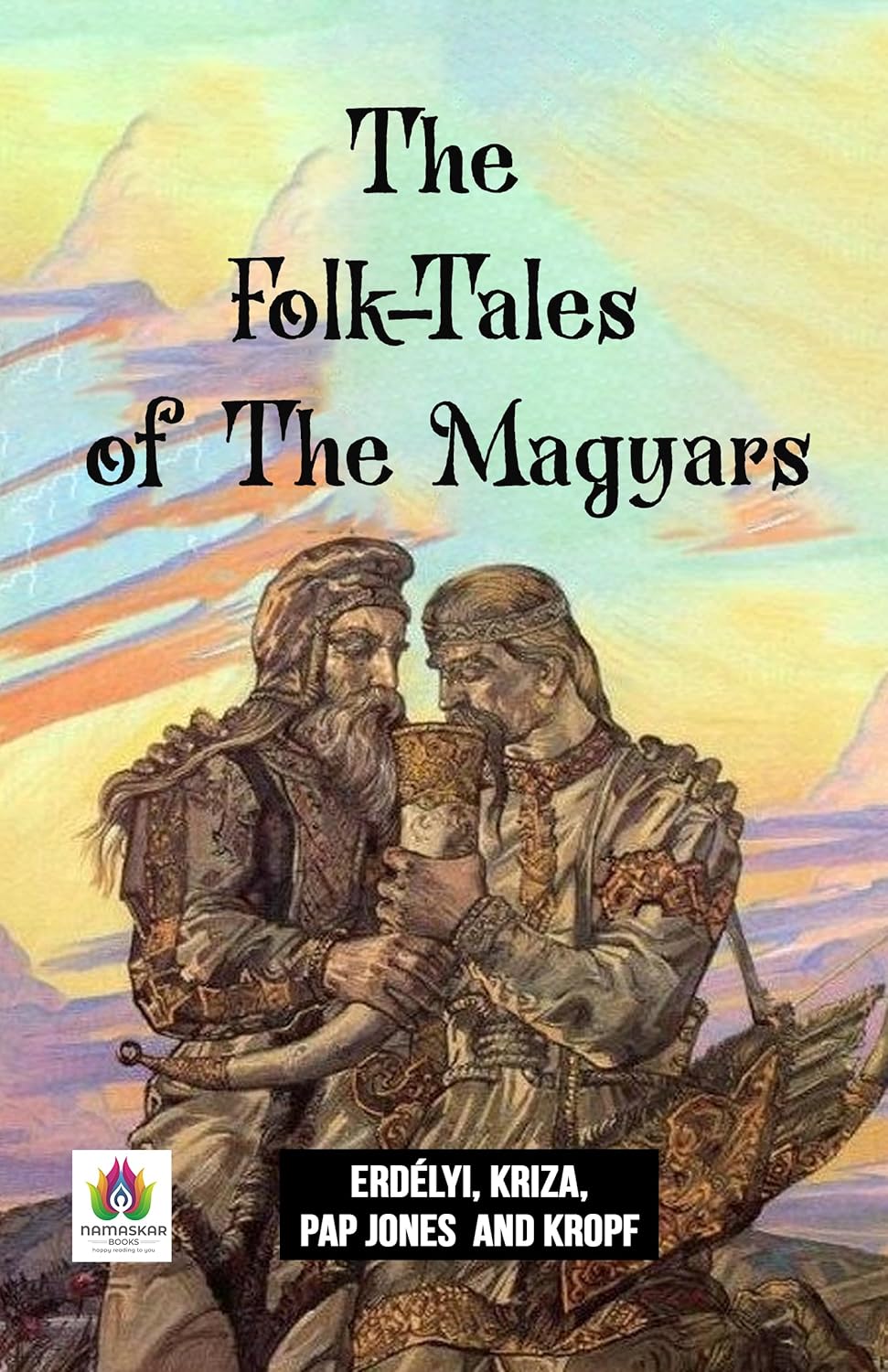The Folk-Tales of the Magyars: Erdélyi, Kriza, Pap, Jones, and Kropf's ...