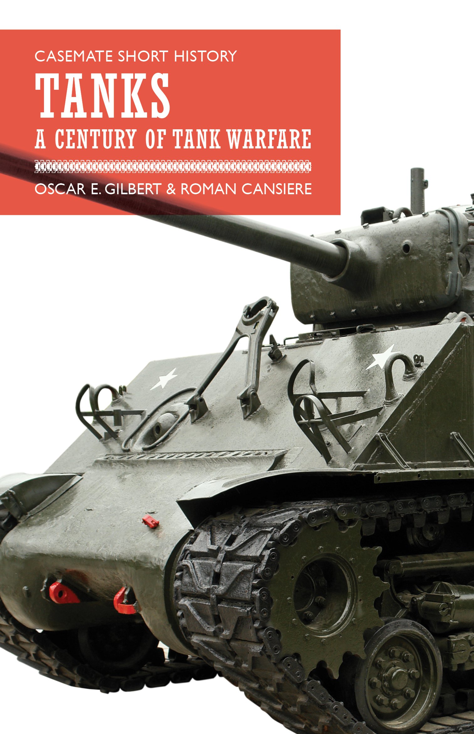 Tanks: A Century of Tank Warfare (Casemate Short History): Gilbert ...