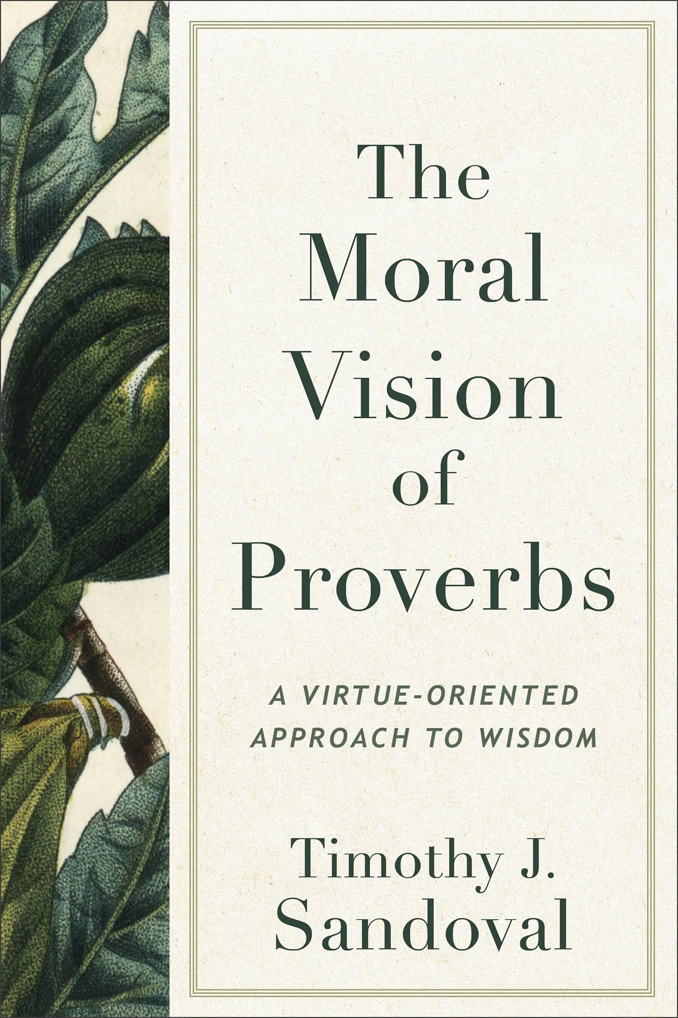 Moral Vision of Proverbs: A Virtue-Oriented Approach to Wisdom ...
