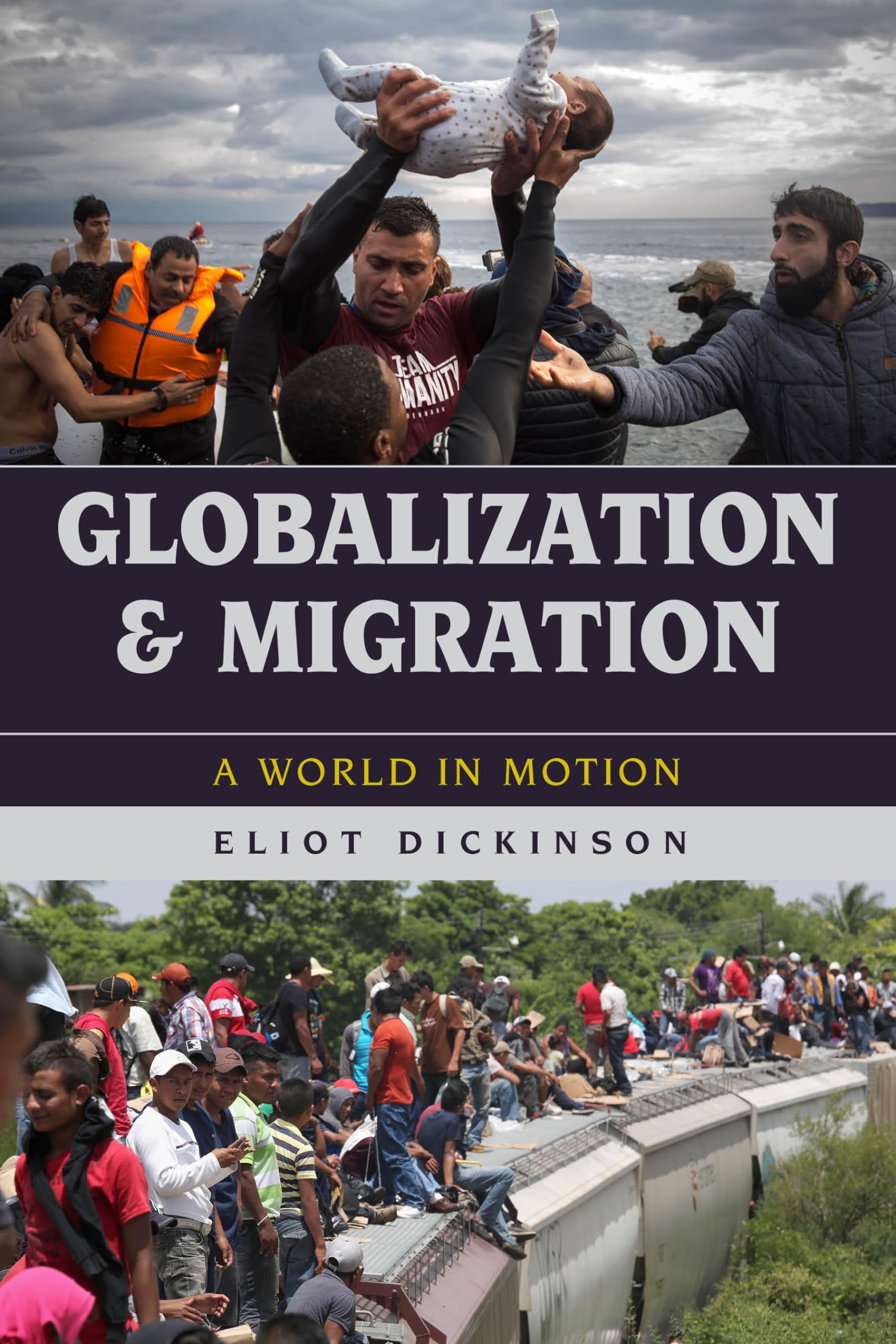 Globalization and Migration: A World in Motion: Dickinson, Eliot ...