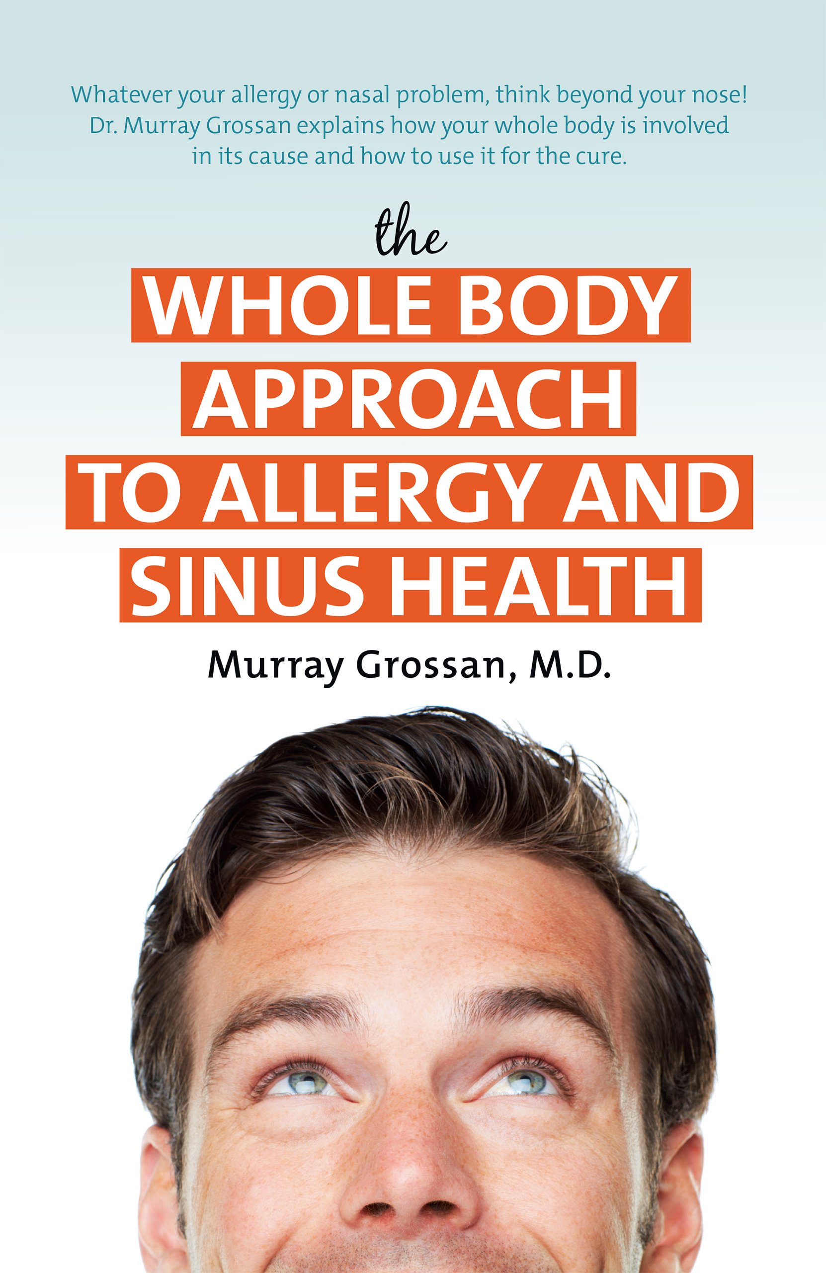 The Whole Body Approach to Allergy and Sinus Health: Grossan, Murray ...