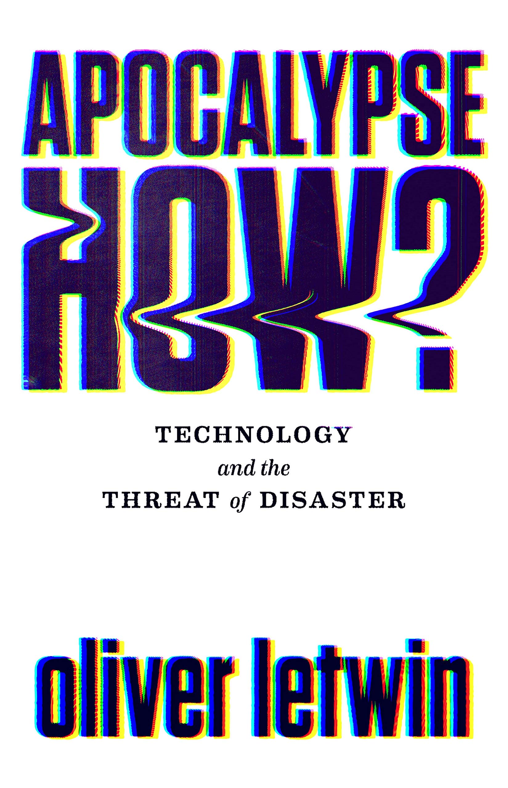 Apocalypse How?: Technology and the Threat of Disaster: Amazon.co.uk ...