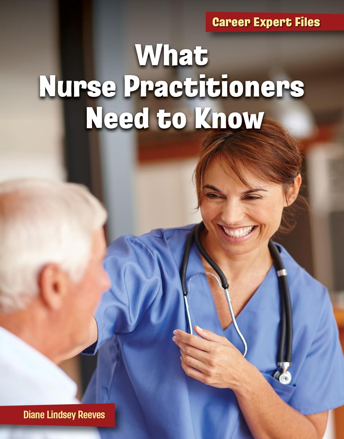 What Nurse Practitioners Need to Know (21st Century Skills Library ...